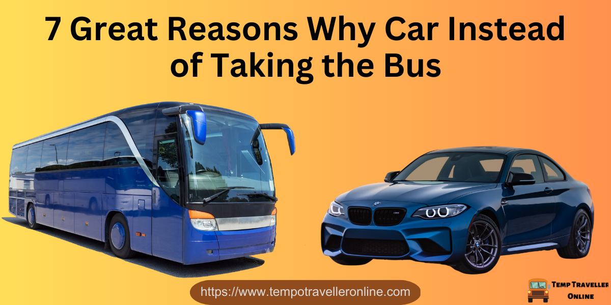 7 Great Reasons Why Renting a Car Instead of Taking the Bus | Tyagi Travels